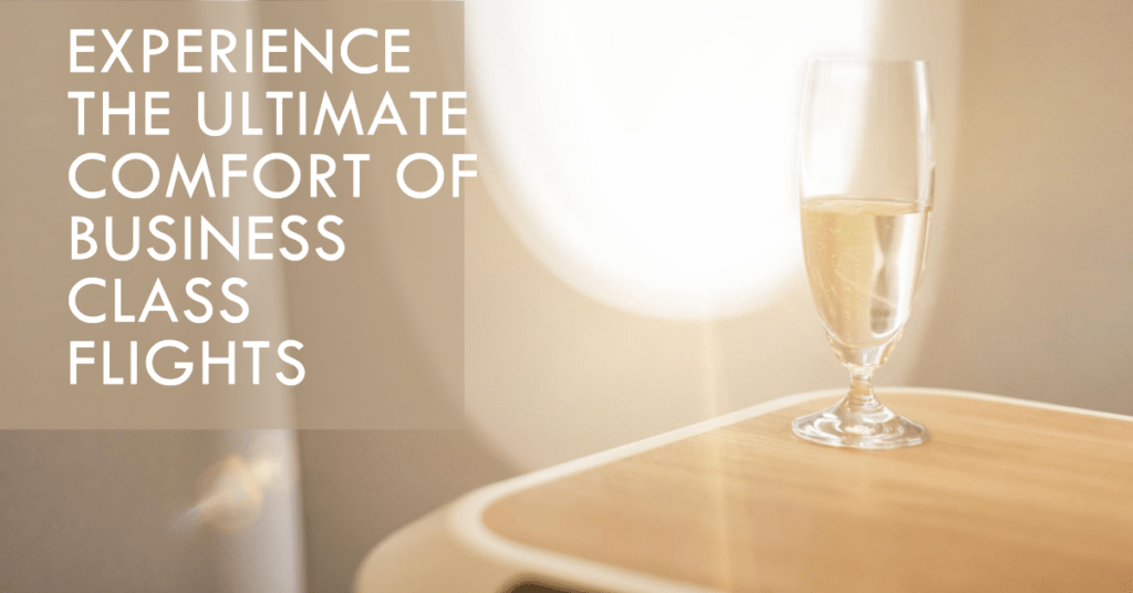 Business Class Flights: Comfort Meets Convenience