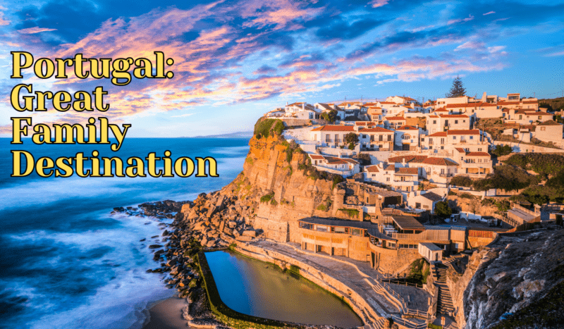 Portugal: Great Family Destination for Walkable Cities & Beaches
